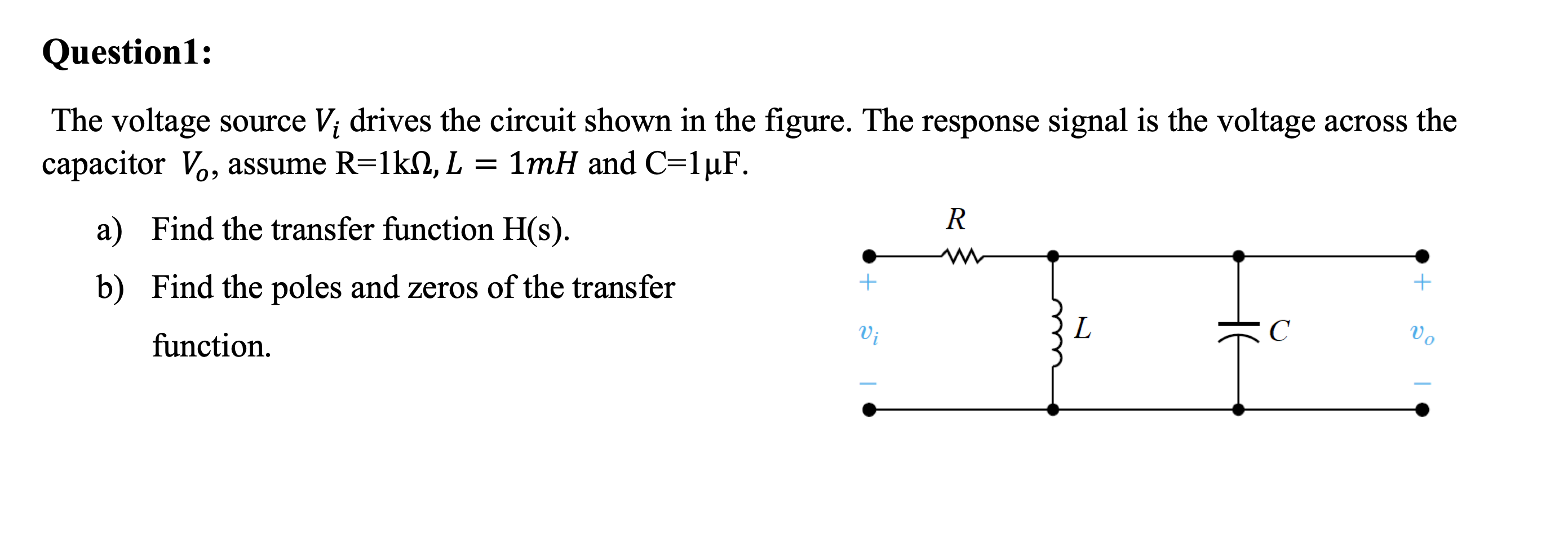Solved Question1: The voltage source Vi drives the circuit | Chegg.com