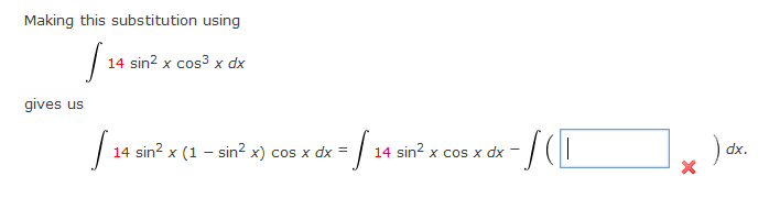 Solved Making this substitution using 14 sin2 x cos3x dx | Chegg.com