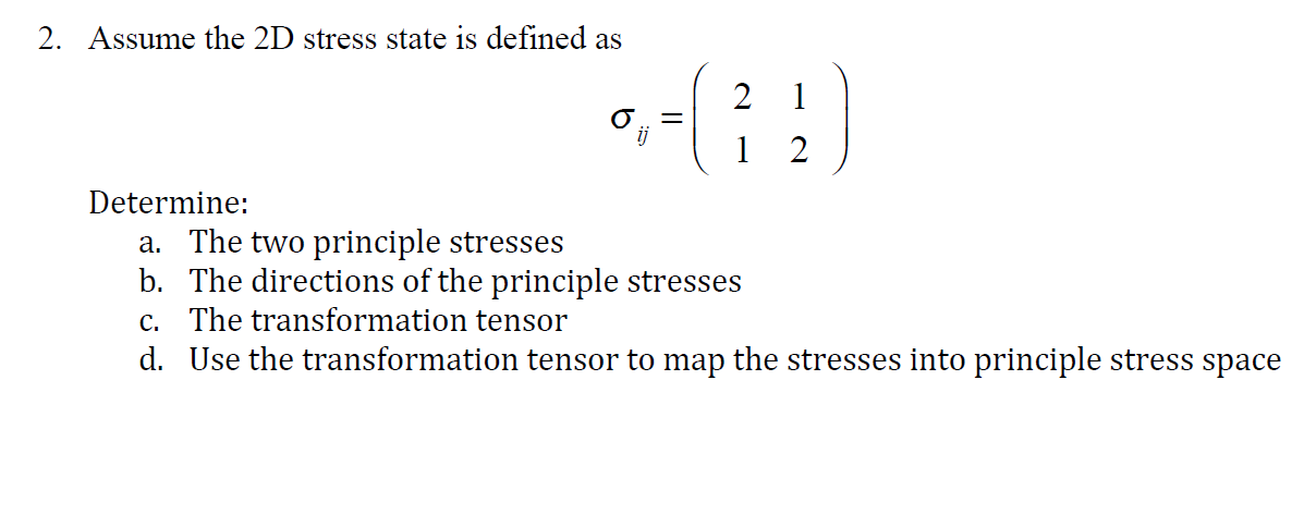 Solved 2. Assume the 2D stress state is defined as | Chegg.com