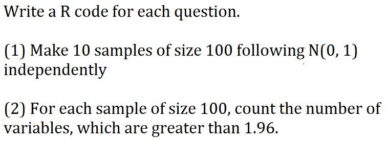 Solved Write a R code for each question. (1) Make 10 samples | Chegg.com
