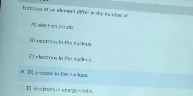 Solved Isotopes of an element differ in the number of A) | Chegg.com