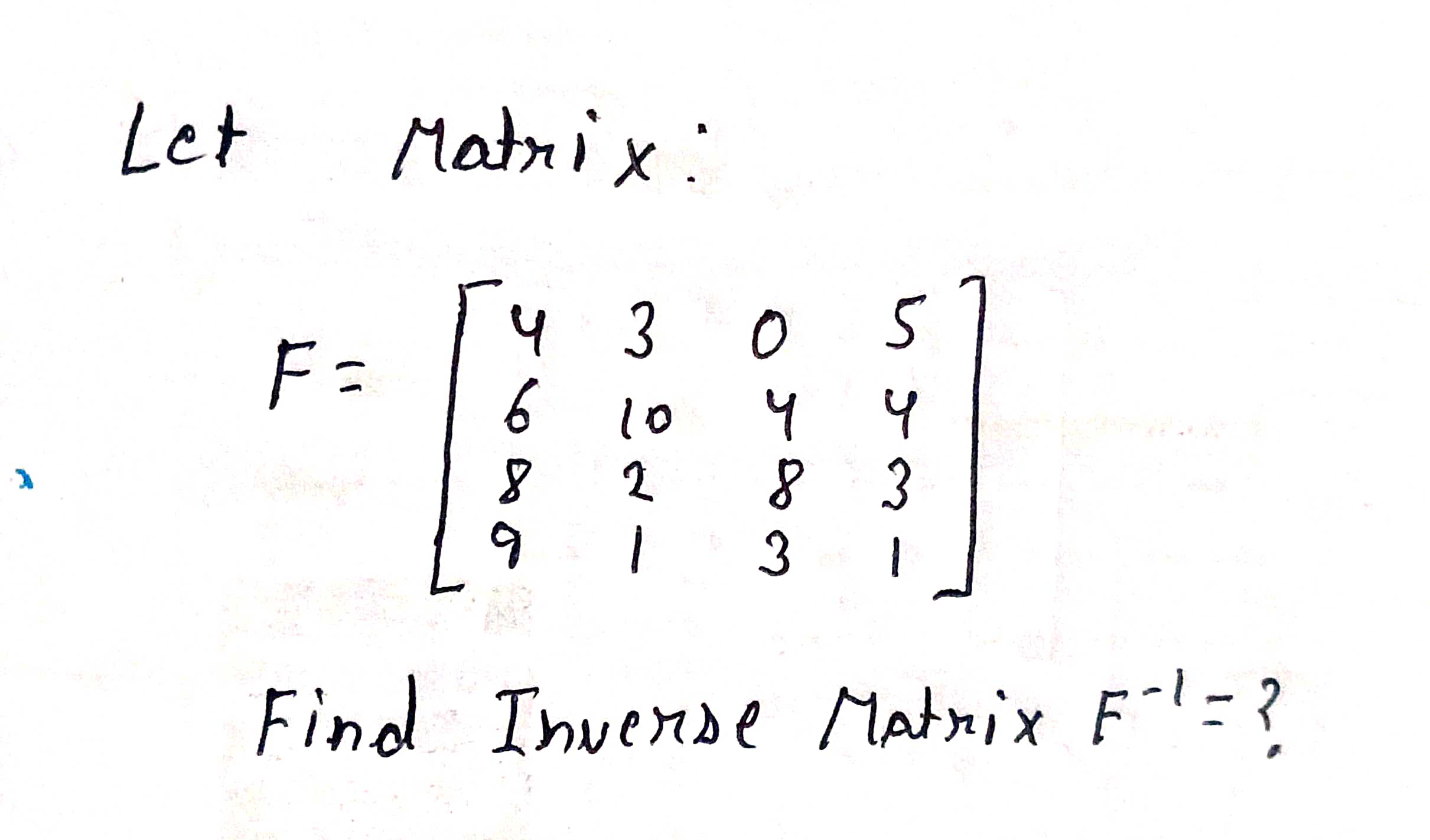 Solved Let Matrix:F=[43056104482839131]Find Inverse Matrix | Chegg.com