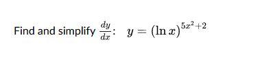 Solved Find and simplify dxdy:y=(lnx)5x2+2 | Chegg.com