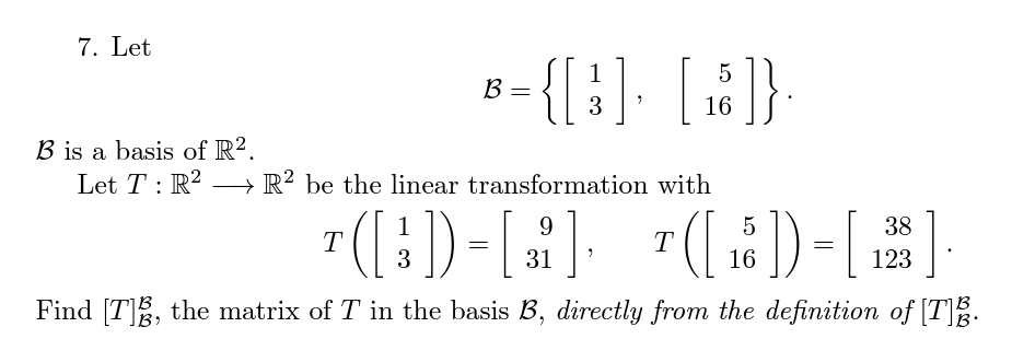 Solved 7. Let B={[13],[516]} B is a basis of R2. Let T:R2 R2 | Chegg.com