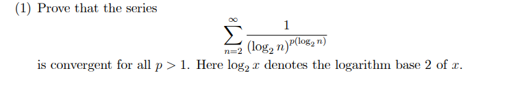 Solved (1) Prove that the series ∑n=2∞(log2n)p(log2n)1 is | Chegg.com