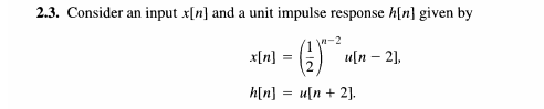 Solved 2.3. Consider an input x[n] and a unit impulse | Chegg.com