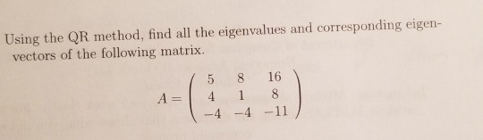 Solved Using the QR method, find all the eigenvalues and | Chegg.com
