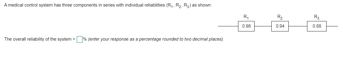 Solved A medical control system has three components in | Chegg.com