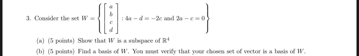 Solved a 3. Consider the set W= { : 4a - d= -2c and 2a -c=0 | Chegg.com