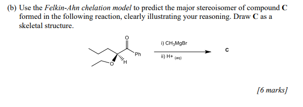 Solved (6) Use the Felkin-Ahn chelation model to predict the | Chegg.com