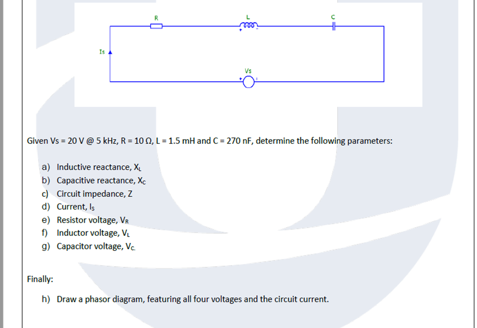 Solved Given Vs =20 V@5kHz,R=10Ω,L=1.5mH and C=270nF, | Chegg.com