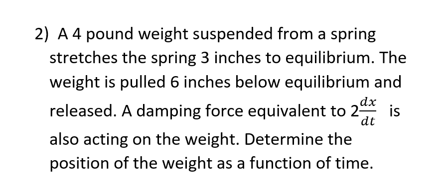 Solved 2) A 4 pound weight suspended from a spring stretches | Chegg.com