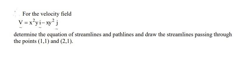 Solved For the velocity field V=x2yi−xy2j determine the | Chegg.com