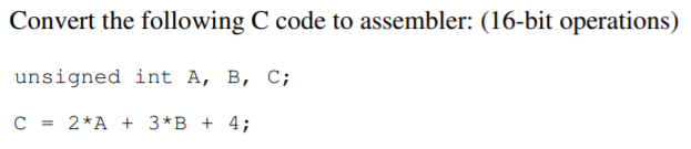 Solved Convert the following C code to assembler: (16-bit | Chegg.com