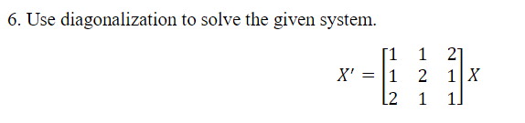 Solved 6. Use diagonalization to solve the given system. X' | Chegg.com