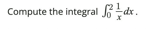 Solved Compute the integral ∫02x1dx. | Chegg.com