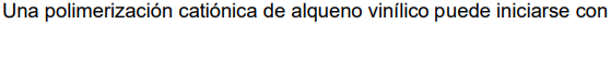 [Solved]: A vinyl alkene cationic polymerization can be st