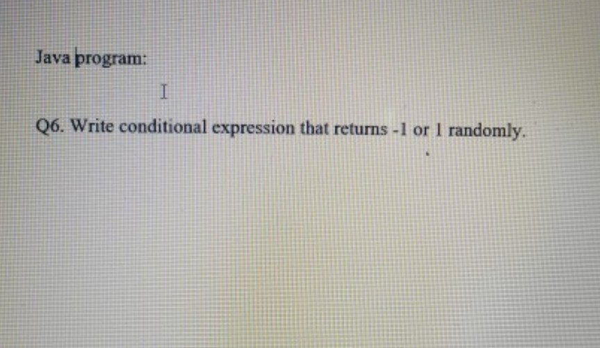 Solved Java Program Q6 Write Conditional Expression That