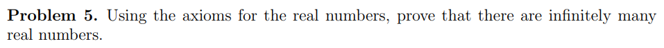 Solved Problem 5. Using the axioms for the real numbers, | Chegg.com