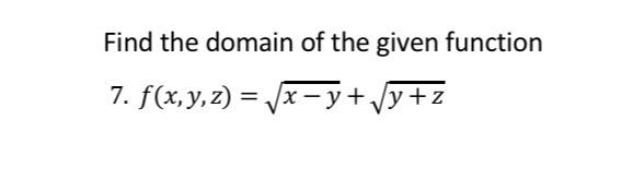 Solved Find the domain of the given function 7. f(x, y, z) = | Chegg.com