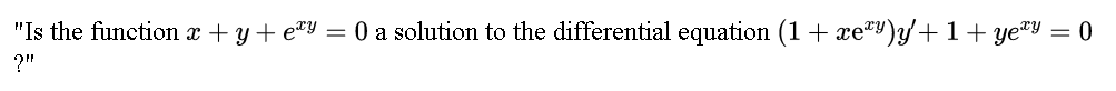 Solved "Is the function x+y+exy=0 a solution to the | Chegg.com