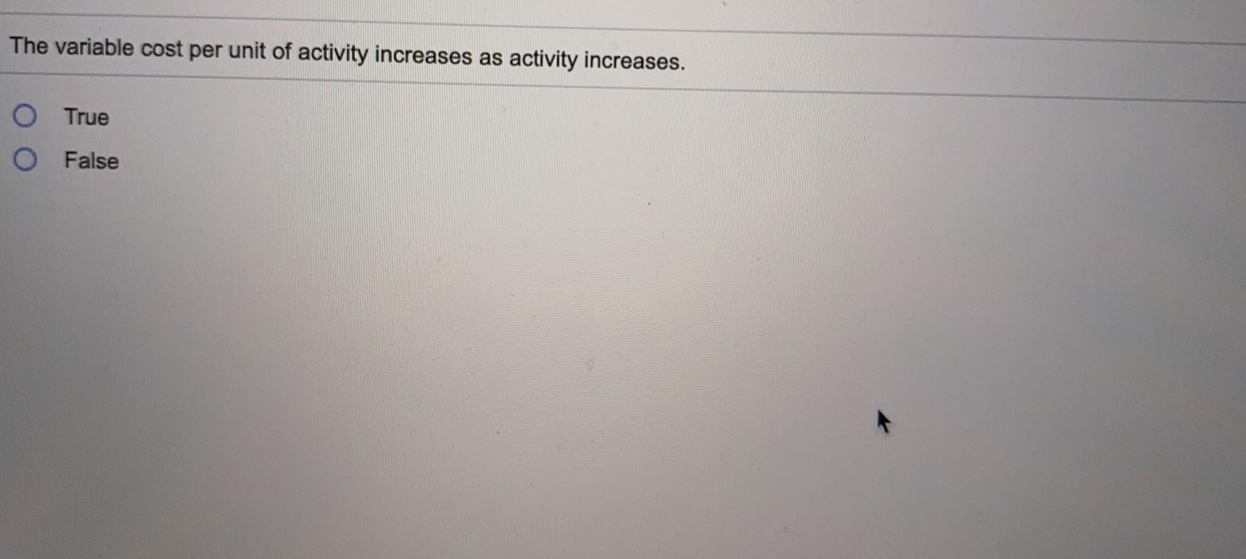 Solved The variable cost per unit of activity increases as | Chegg.com