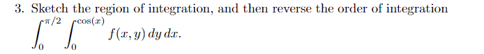 Solved 3. Sketch the region of integration, and then reverse | Chegg.com