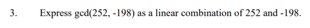 Solved 3. Express gcd(252, -198) as a linear combination of | Chegg.com