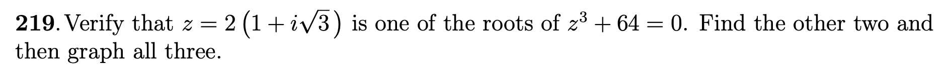 Solved 219. Verify that z=2(1+i3) is one of the roots of | Chegg.com