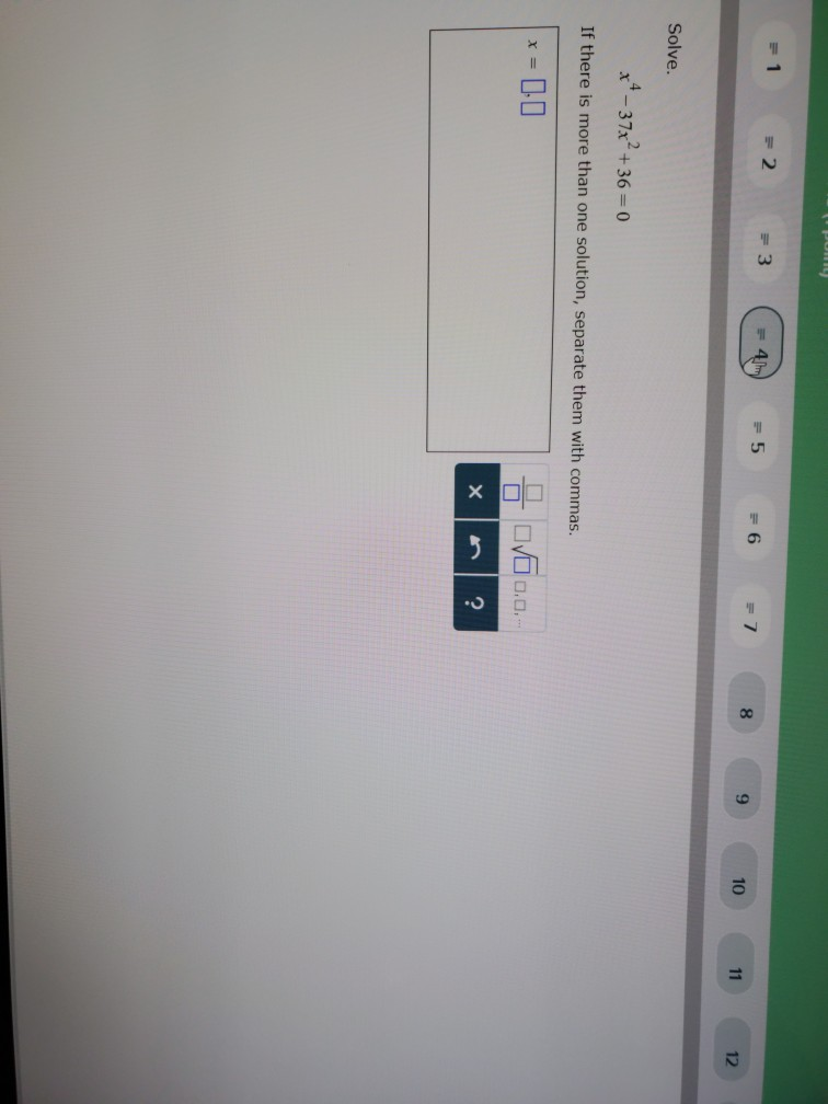 Solved 2 3 8 9 10 12 Solve. 4-37x2+36- If there is more than | Chegg.com