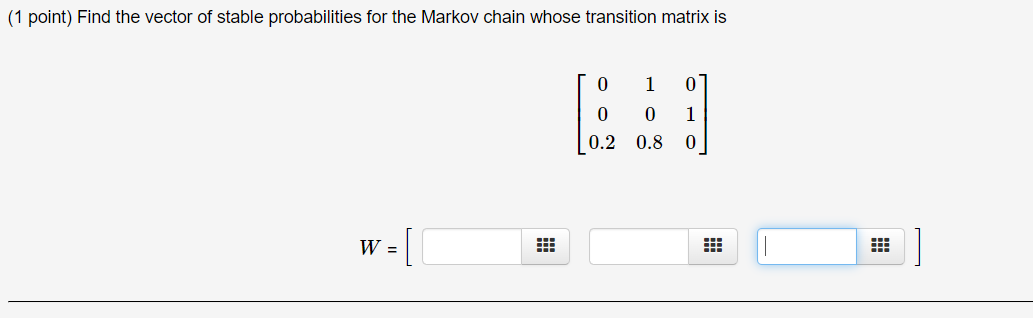 Solved (1 point) Find the vector of stable probabilities for | Chegg.com