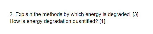 Solved 2. Explain the methods by which energy is degraded. | Chegg.com