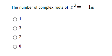 Solved The number of complex roots of z3=−1 is 1 3 2 0 | Chegg.com