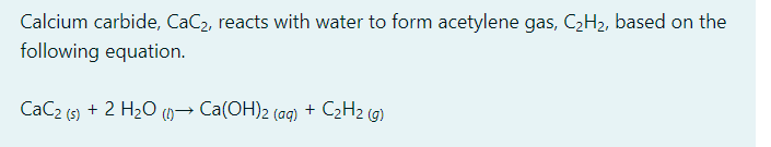 Solved Calcium carbide, CaC2, reacts with water to form | Chegg.com