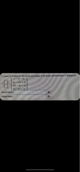 Solved (1 point) Find basis for the kernal and image of the | Chegg.com