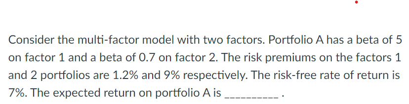 Solved Consider the multi-factor model with two factors. | Chegg.com