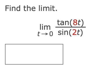 Solved Find the limit. tan(8t) lim t> 0 sin(2t) | Chegg.com
