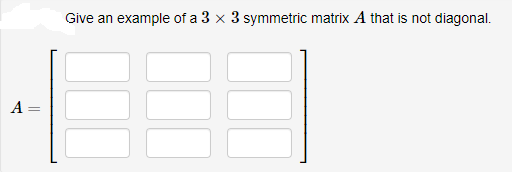Solved Give an example of a 3 x 3 symmetric matrix A that is | Chegg.com
