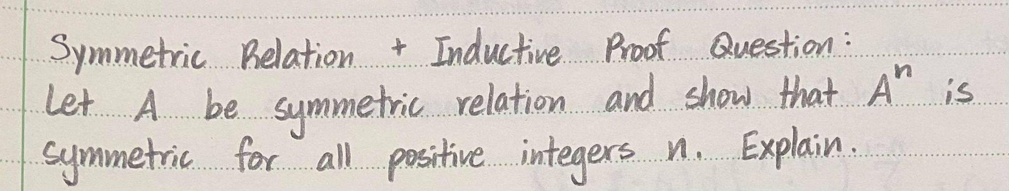 Solved Symmetric Belation + Inductive Proof Question: Let. A | Chegg.com