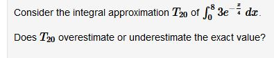 Solved Consider the integral approximation T20 of 3e idz | Chegg.com