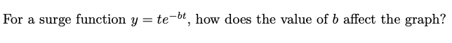 Solved For a surge function y = te-bt, how does the value of | Chegg.com