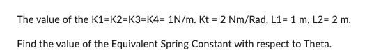 Solved The value of the K1=K2=K3=K4=1 N/m.Kt=2Nm/Rad,L1=1 m, | Chegg.com