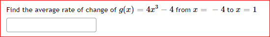 Solved Find the average rate of change of g(x)=4x3−4 from | Chegg.com