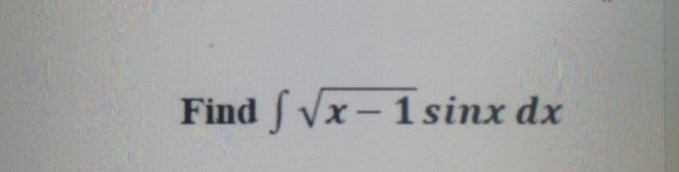 Solved Find S Vx - 1 sinx dx | Chegg.com