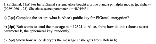 Solved 3. (ElGamal, 13pt) For her ElGamal system, Alice | Chegg.com
