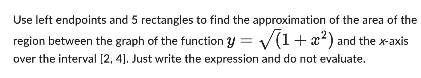 Solved Use left endpoints and 5 rectangles to find the | Chegg.com