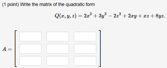 Solved (1 point) Write the matrix of the quadratic form Q(x, | Chegg.com