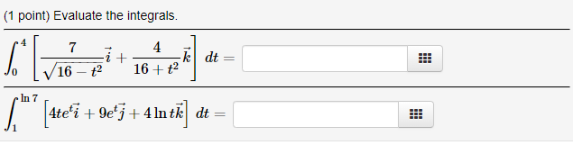Solved (1 point) Evaluate the integrals. 7 16 4 -1 + k dt t2 | Chegg.com