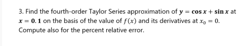 Solved 3. Find the fourth-order Taylor Series approximation | Chegg.com
