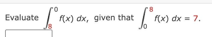 Solved Evaluate ∫80f(x)dx, given that ∫08f(x)dx=7 | Chegg.com